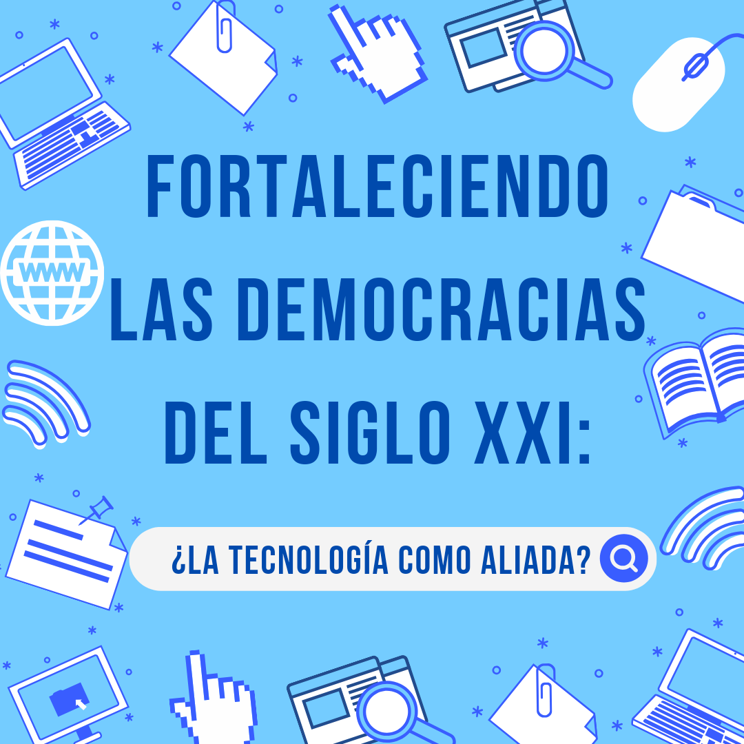 La tecnología como aliada: fortaleciendo las democracias del siglo XXI.